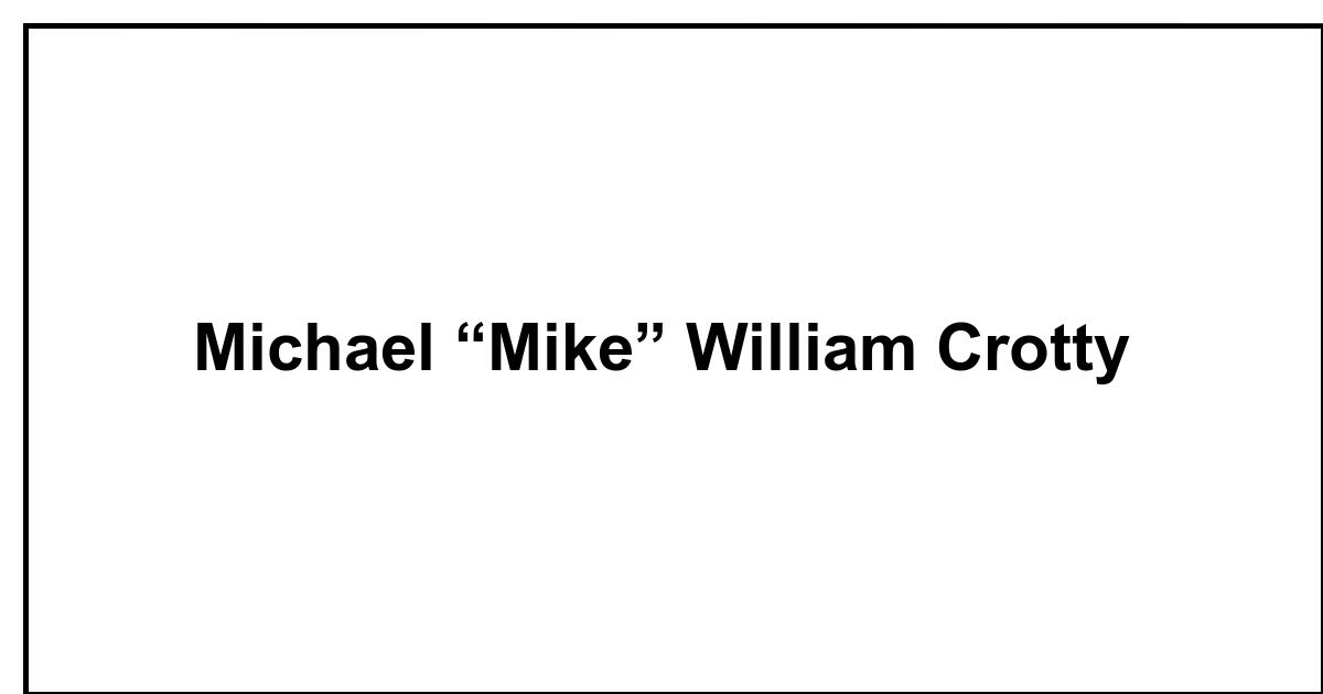 Obituary: Michael “Mike” William Crotty