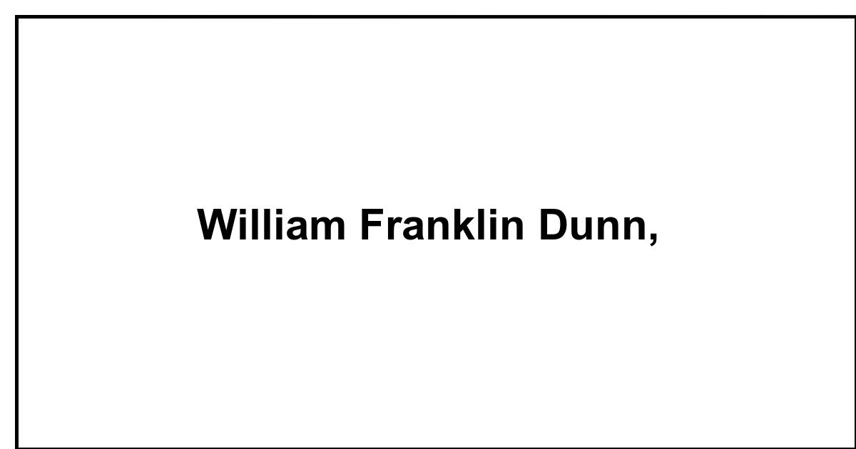 Obituary: William Franklin Dunn,